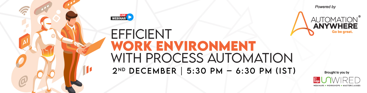 Efficient work environment with process automation - ET Unwired ...